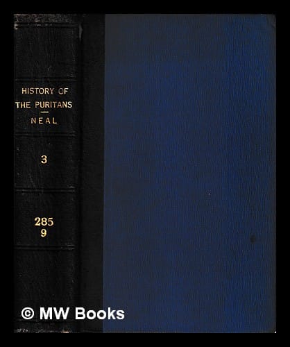 The History of the Puritans from the Reformation in 1517 to the ...