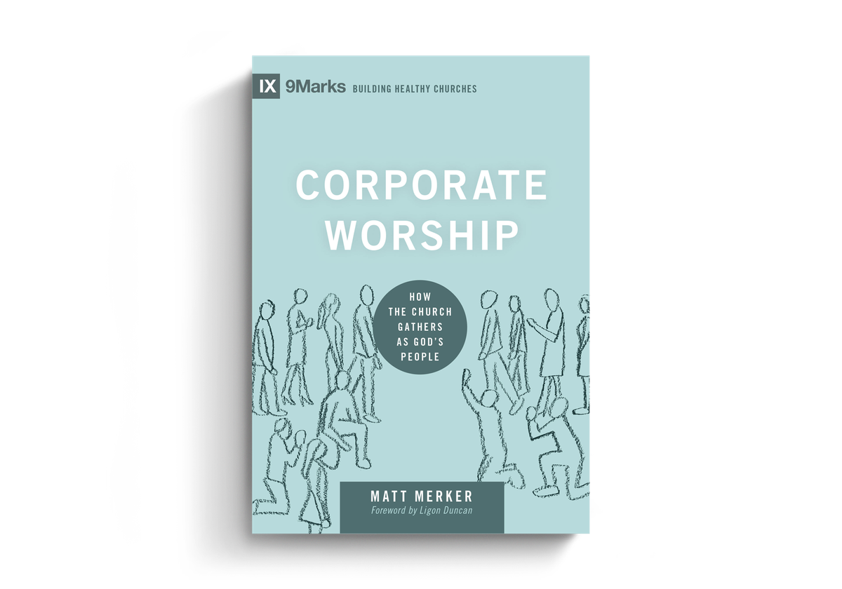 Corporate Worship: How the church gathers as God’s people
