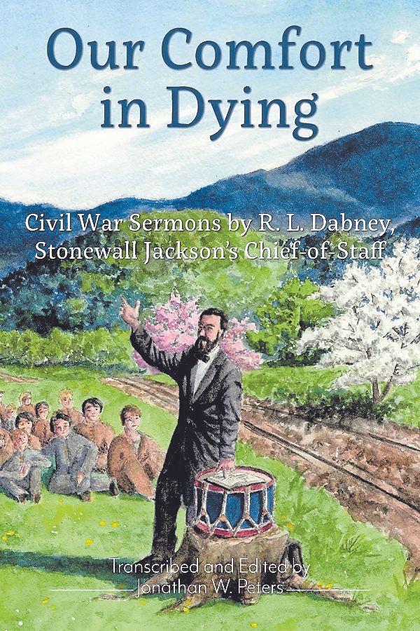 Our Comfort in Dying: Civil war sermons by R. L. Dabney, Stonewall ...