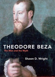 Theodore Beza – The Man and the Myth