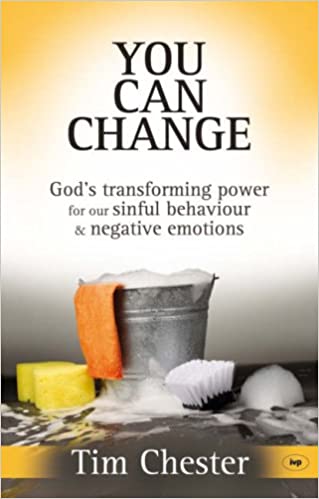 You Can Change: God’s Transforming Power for Our Sinful Behaviour and ...