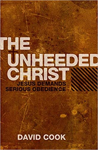 The Unheeded Christ: Jesus Demands Serious Obedience