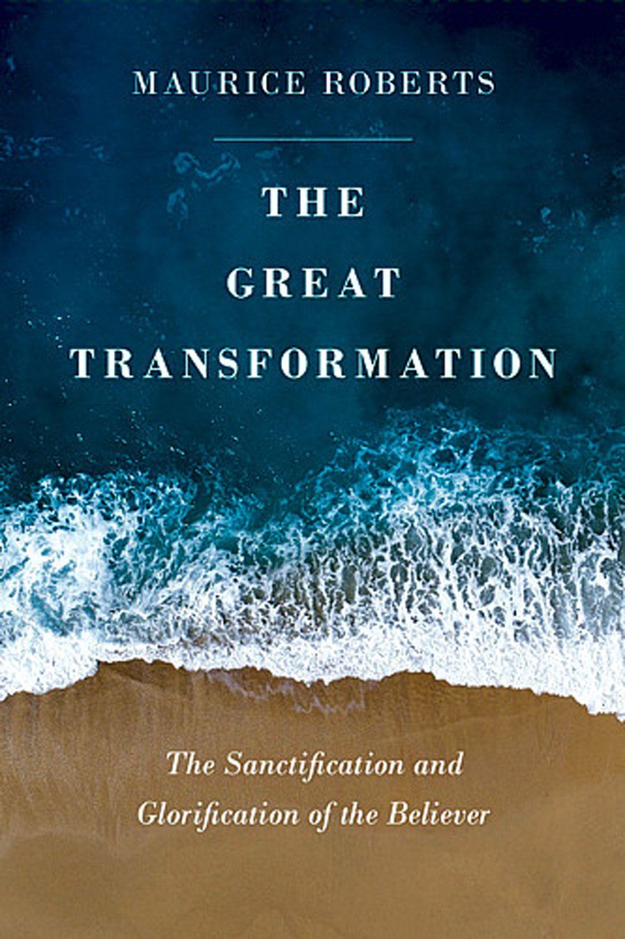 The Great Transformation: The sanctification and glorification of the ...